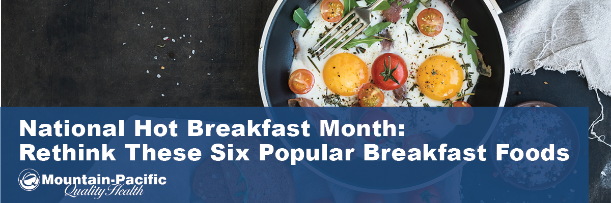 National Hot Breakfast Month: Rethink These Six Popular Breakfast Foods ...